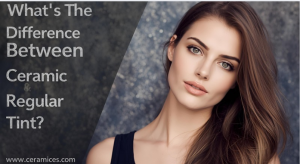 What’s the Difference Between Ceramic and Regular Tint? - Best Ceramics ...